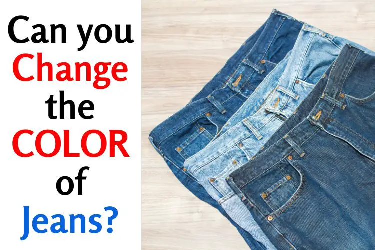 Can You Change The Color Of Jeans A Guide To Personalizing Your Denim 